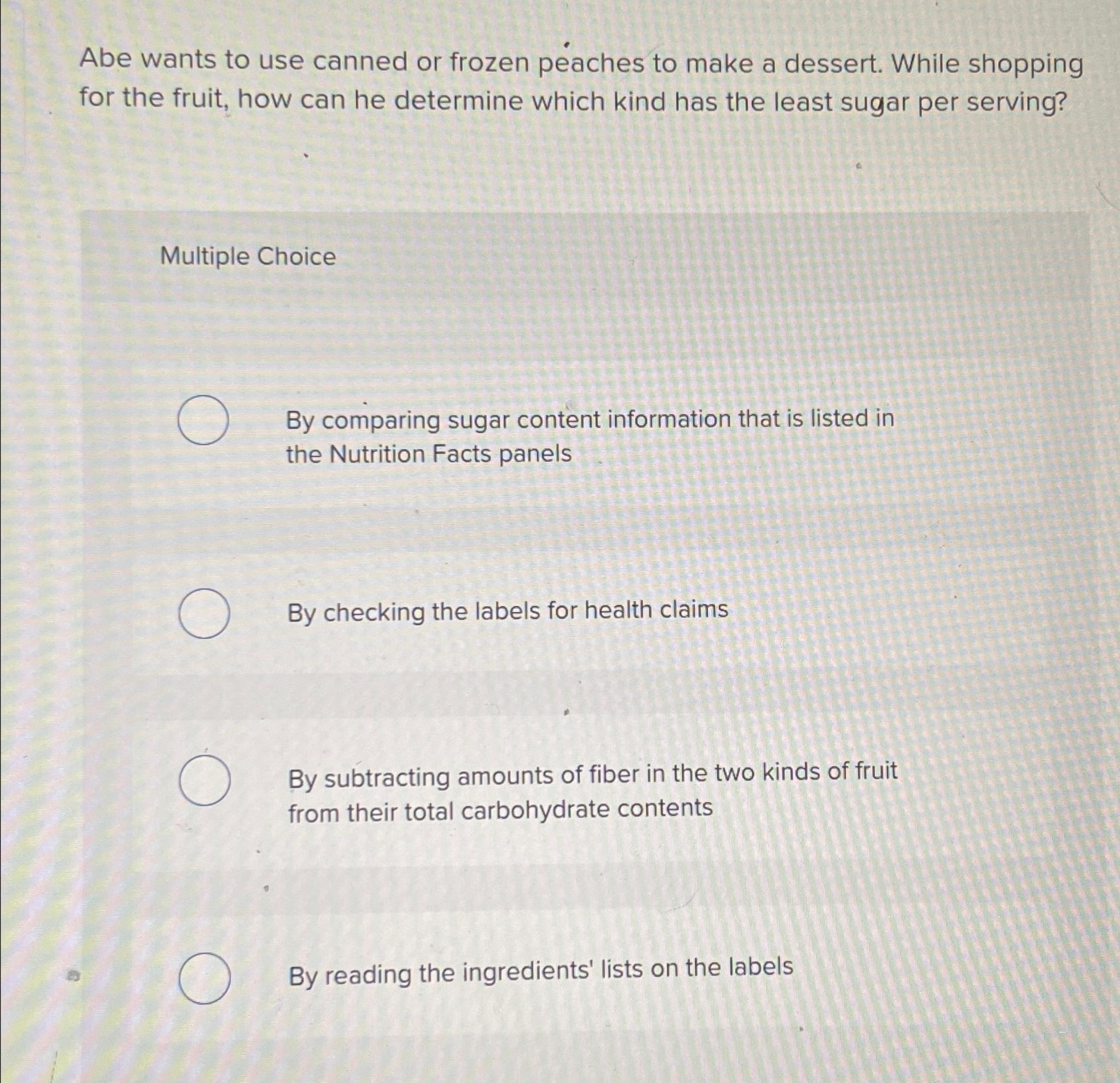 Solved Abe wants to use canned or frozen péaches to make a | Chegg.com