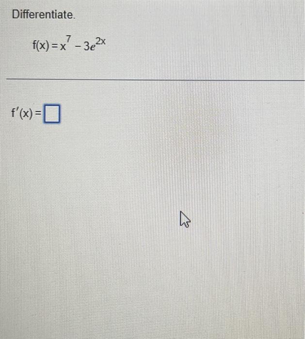 Solved Differentiate. f(x)=x7−3e2x f′(x)= | Chegg.com