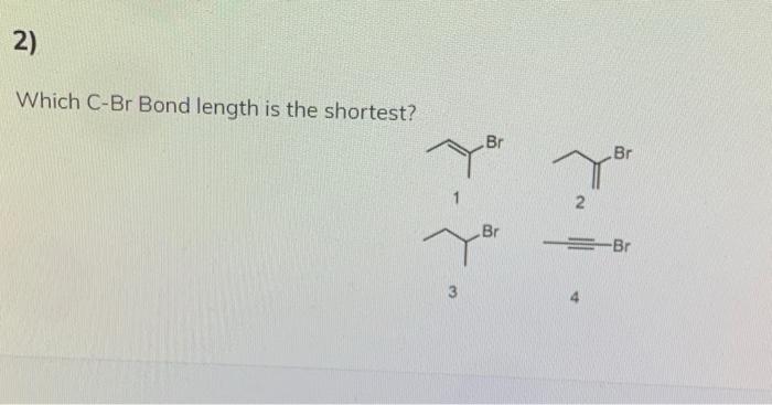 Solved Which C−Br Bond length is the shortest? 3 4 | Chegg.com