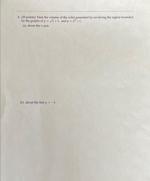 Solved 4. (20 points) Find the volume of the solid generated | Chegg.com