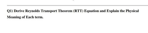 Solved Q1) Derive Reynolds Transport Theorem (RTT) Equation | Chegg.com