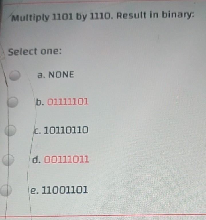 Solved Multiply 1101 by 1110. Result in binary: Select one: | Chegg.com