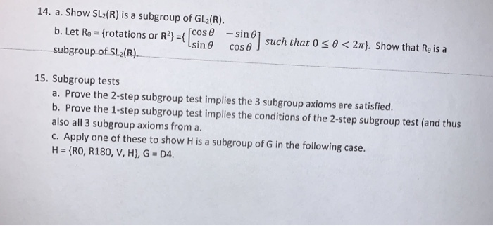 Solved 14. a. Show SL2(R) is a subgroup of GL2(R). - sine | Chegg.com