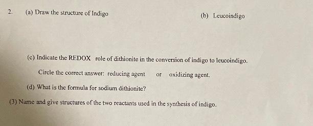 Solved 2. (a) Draw the structure of Indigo (b) Leucoindigo | Chegg.com
