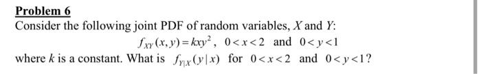 Solved Problem 6 Consider the following joint PDF of random | Chegg.com