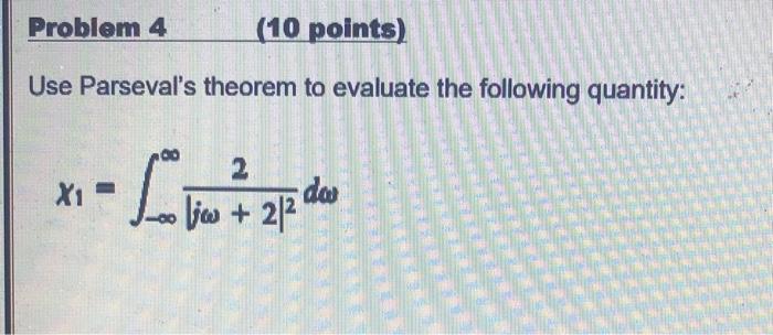 Solved Problem 4 (10 points) Use Parseval's theorem to | Chegg.com