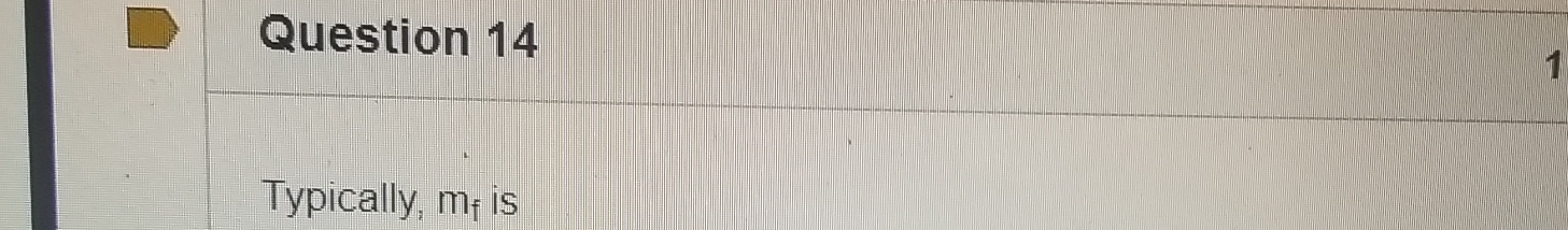 Solved Question 14Typically, mf ﻿is | Chegg.com