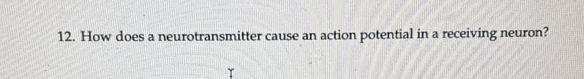 Solved How does a neurotransmitter cause an action potential | Chegg.com
