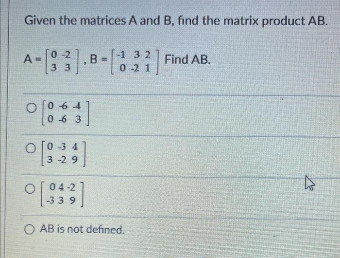 Solved Given the matrices A and B, find the matrix product | Chegg.com