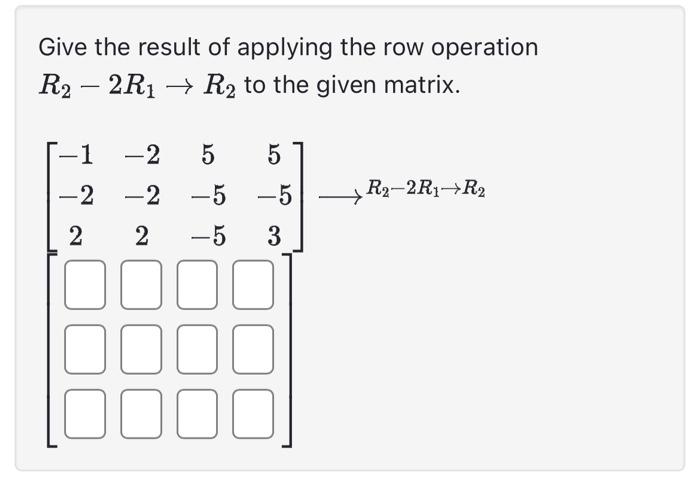 Solved Give the result of applying the row operation | Chegg.com