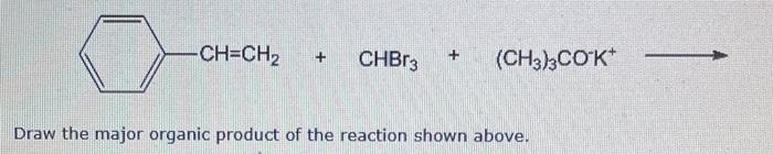Solved +CHBr3+(CH3)3CO−K+ Draw the major organic product of | Chegg.com