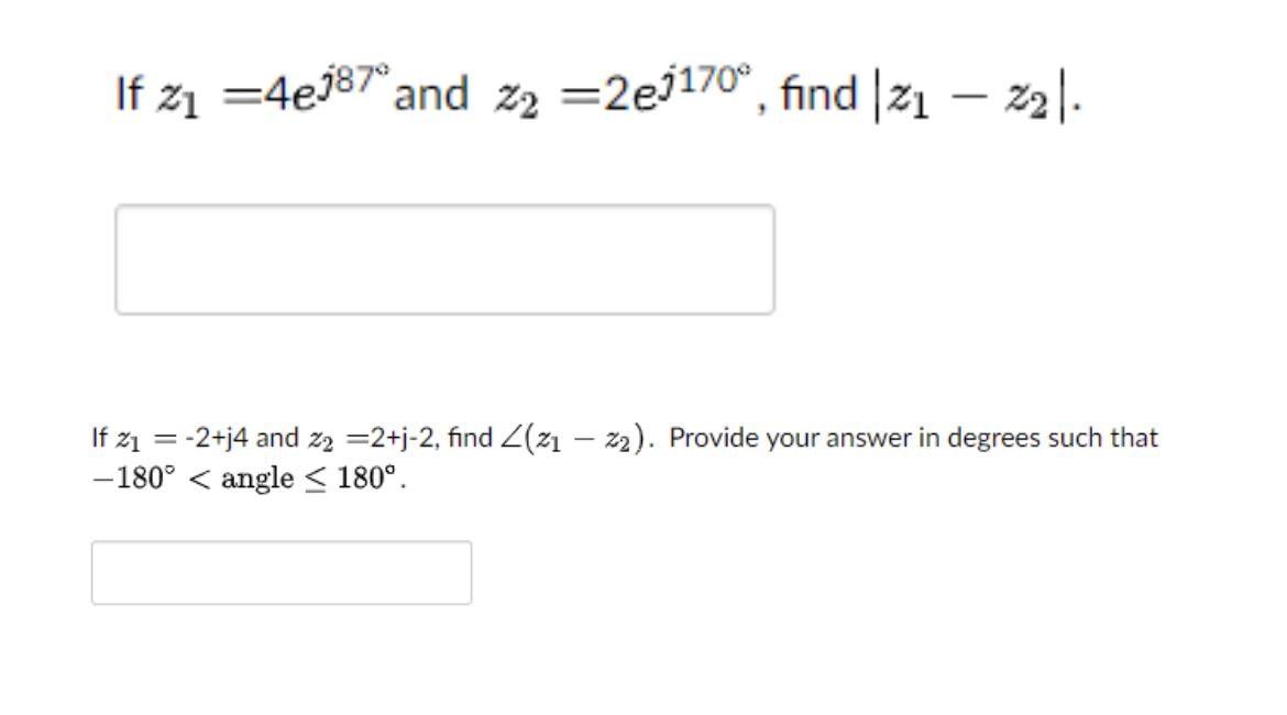 Solved If z1=4ej87∘ and z2=2ej170∘, find ∣z1−z2∣ If z1=−2+j4 | Chegg.com
