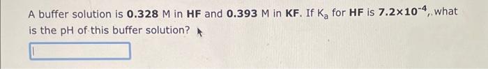 Solved A buffer solution is 0.328M in HF and 0.393M in KF. | Chegg.com