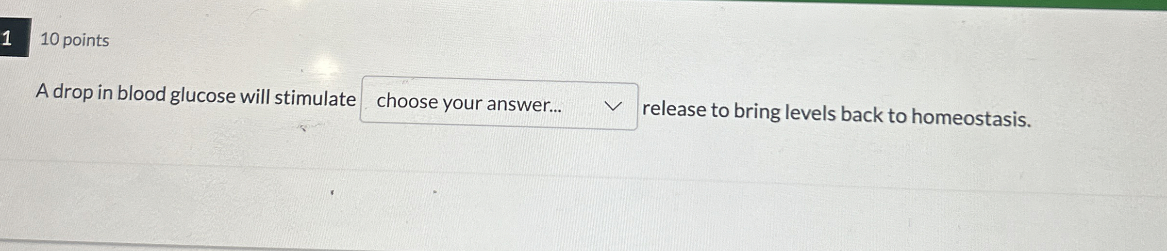 Solved 110 ﻿pointsA drop in blood glucose will stimulate | Chegg.com