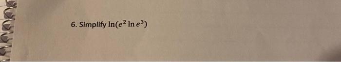 Solved 6. Simplify In(e2 In e) | Chegg.com
