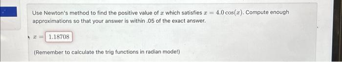 Solved Use Newton's method to find the positive value of x | Chegg.com