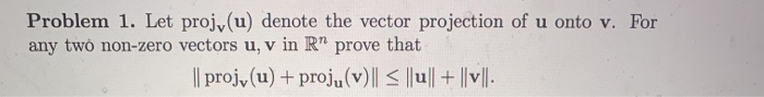 Solved Problem 1. Let proj, (u) denote the vector projection | Chegg.com