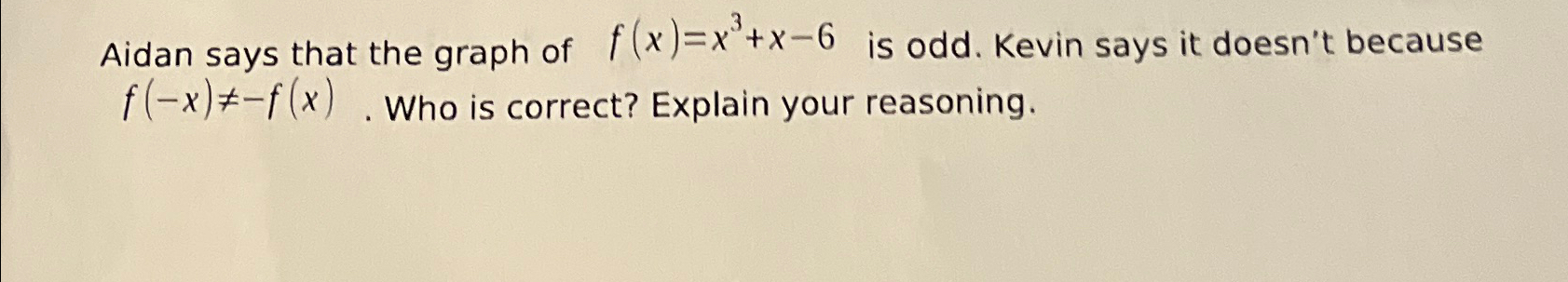 Solved Aidan says that the graph of f(x)=x3+x-6 ﻿is odd. | Chegg.com