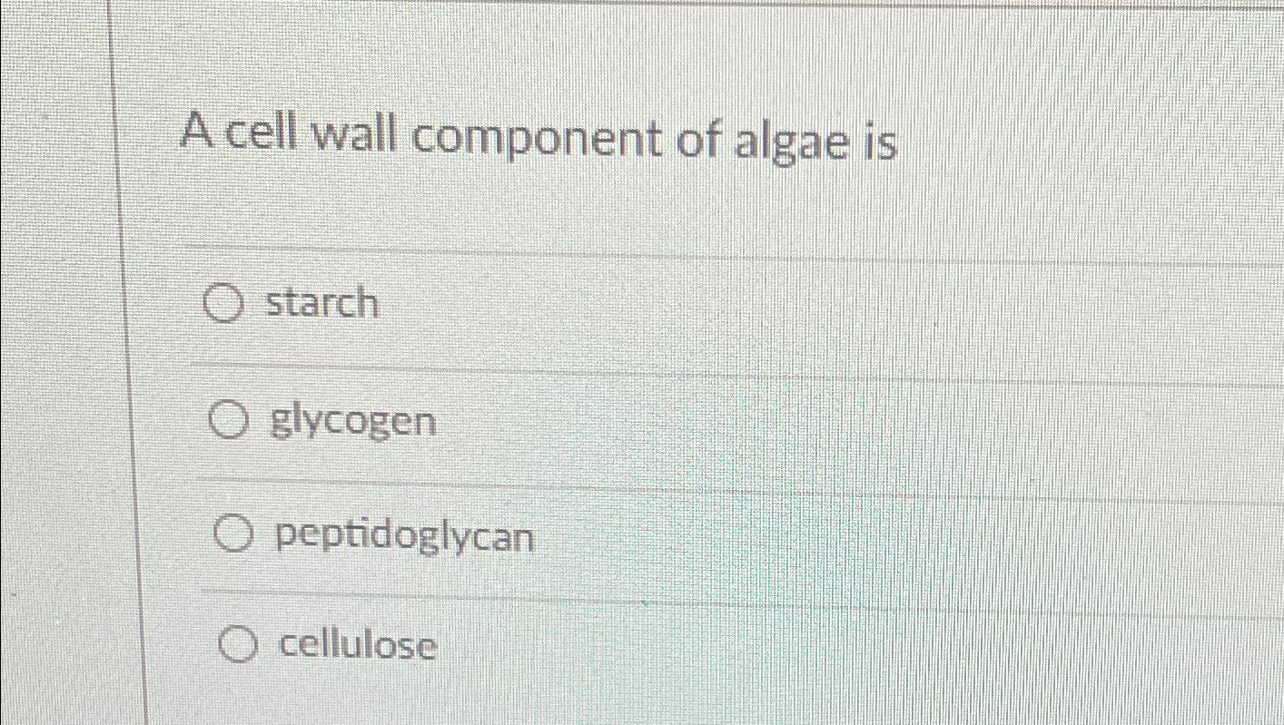 Solved A cell wall component of algae | Chegg.com