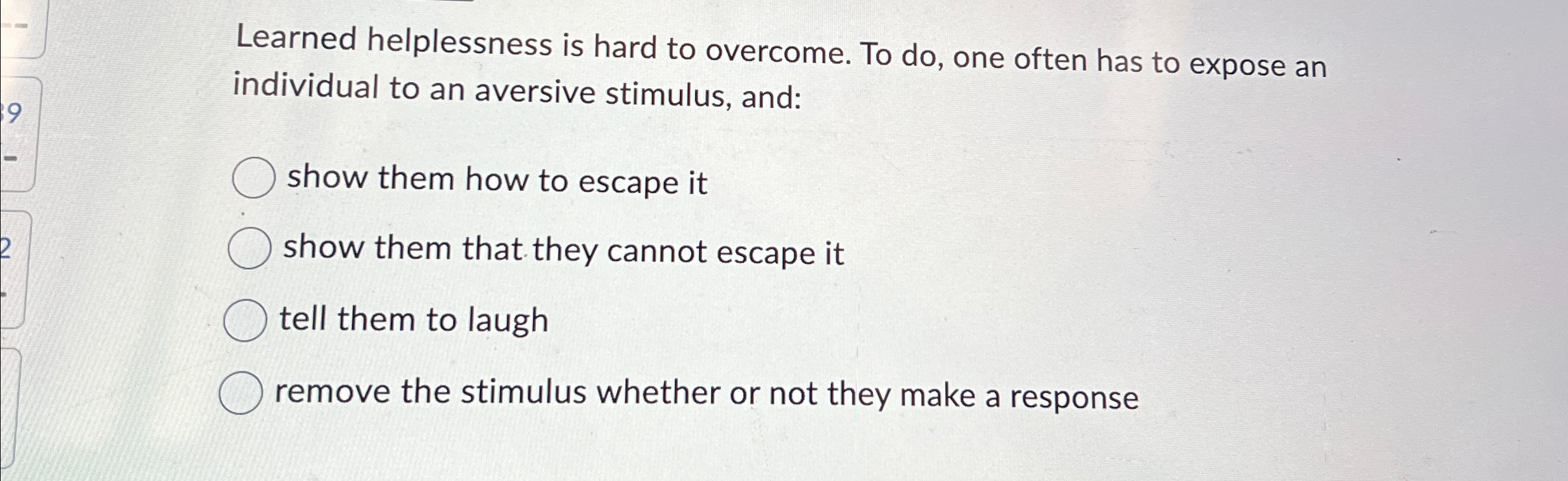 Solved Learned helplessness is hard to overcome. To do, ﻿one | Chegg.com