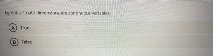 Solved Continuous date values represent the chronological | Chegg.com