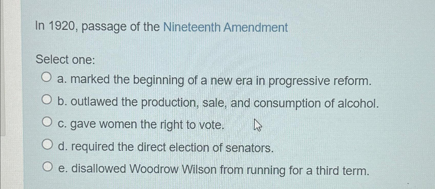 Solved In 1920, passage of the Nineteenth Amendment\\nSelect | Chegg.com