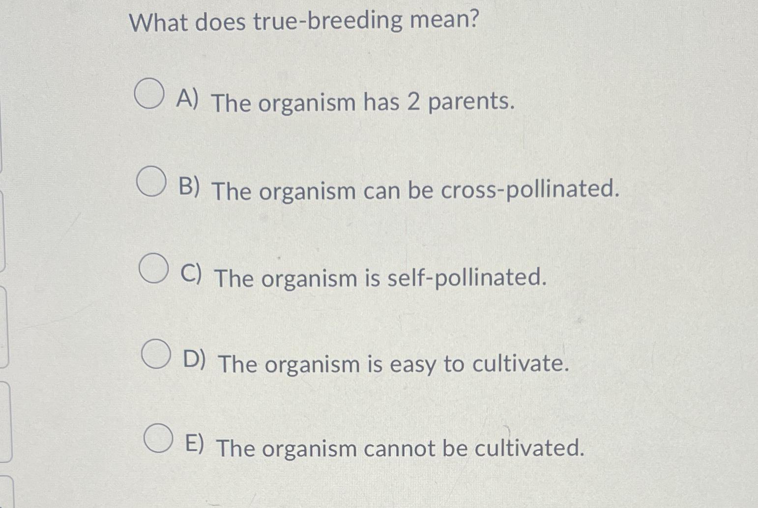 Solved What does true-breeding mean?A) ﻿The organism has 2 | Chegg.com