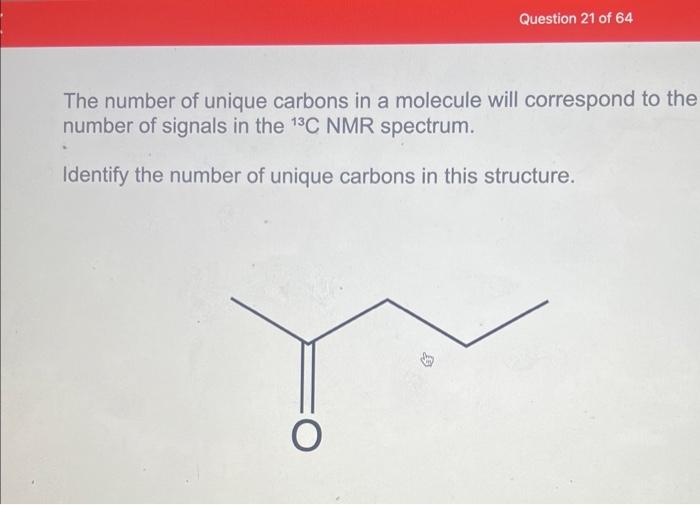 Solved The number of unique carbons in a molecule will | Chegg.com