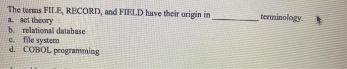 Solved terminology The terms FILE, RECORD, and FIELD have | Chegg.com