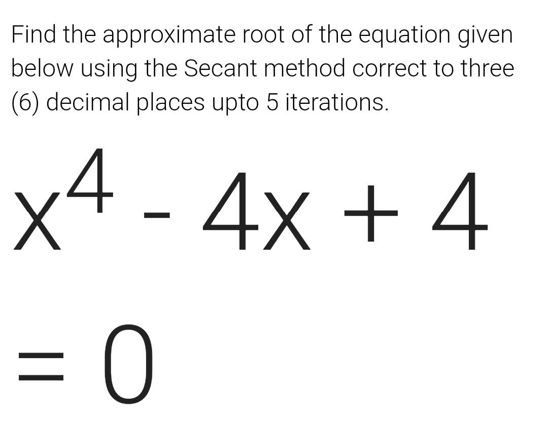 Solved Find the approximate root of the equation given below | Chegg.com