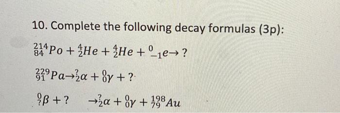 Solved 10. Complete the following decay formulas (3p) : | Chegg.com
