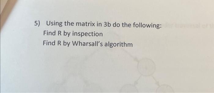 5) Using the matrix in 3b do the following: Find R by | Chegg.com
