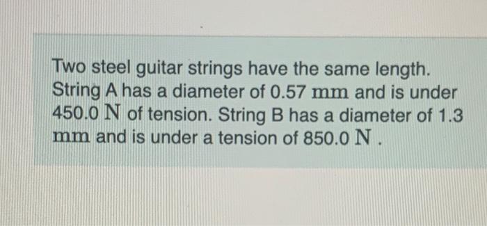 Solved Two steel guitar strings have the same length. String | Chegg.com