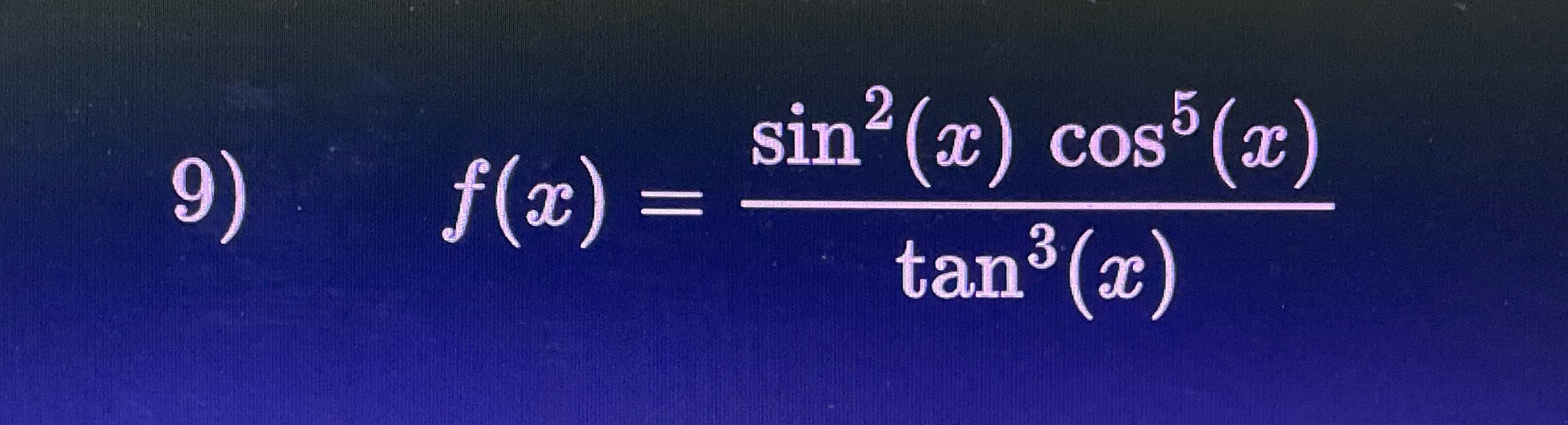 Solved f(x)=sin2(x)cos5(x)tan3(x) ﻿ integrate the | Chegg.com