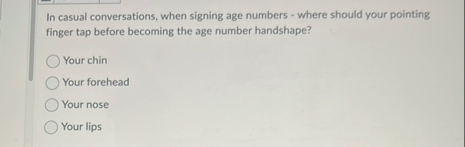 Solved In casual conversations, when signing age numbers - | Chegg.com