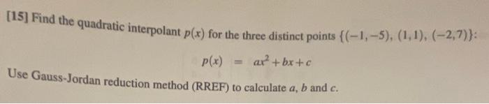Solved [15] Find the quadratic interpolant p(x) for the | Chegg.com