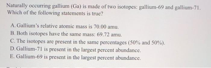 Solved Naturally occurring gallium (Ga) is made of two | Chegg.com Solved Naturally occurring gallium (Ga) is made of two | Chegg.com