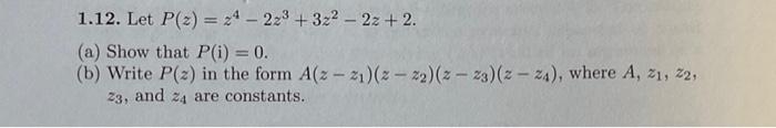 Solved 1.12. Let P(z)=z4−2z3+3z2−2z+2. (a) Show that P(i)=0. | Chegg.com