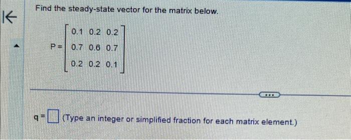 Solved Find the steady-state vector for the matrix below. | Chegg.com