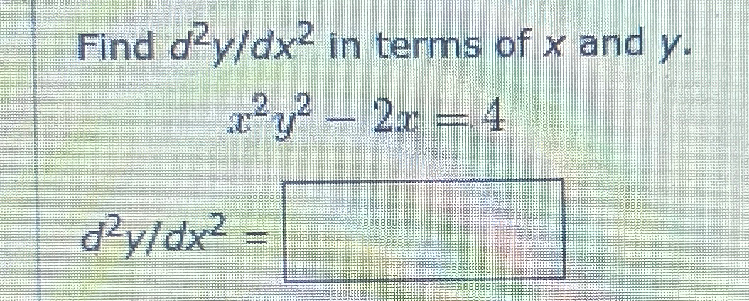 Solved Find d2ydx2 ﻿in terms of x ﻿and y.x2y2-2x=4d2ydx2= | Chegg.com