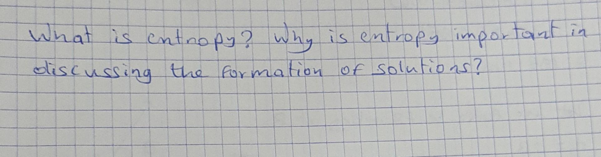 Solved What is entropy? Why is entropy important in | Chegg.com