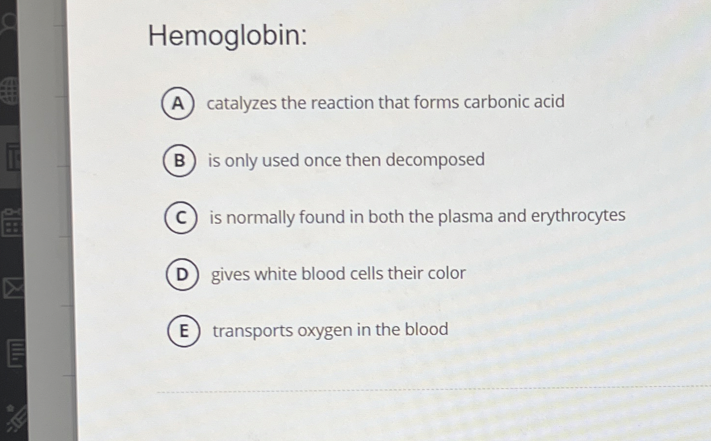 Solved Hemoglobin:catalyzes the reaction that forms carbonic | Chegg.com
