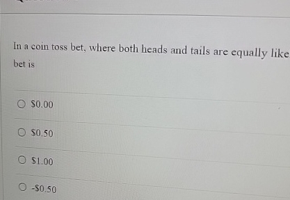 In a coin toss bet, where both heads and tails are | Chegg.com