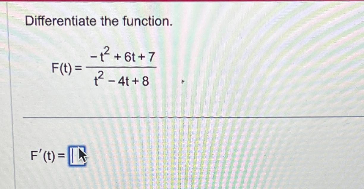 Solved Differentiate The Function F T T2 6t 7t2 4t 8f T