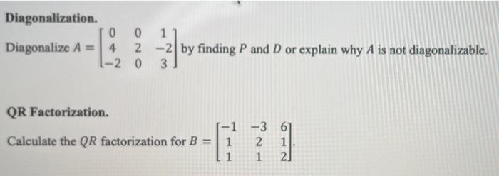 Solved Diagonalization. Diagonalize A = QR Factorization. | Chegg.com