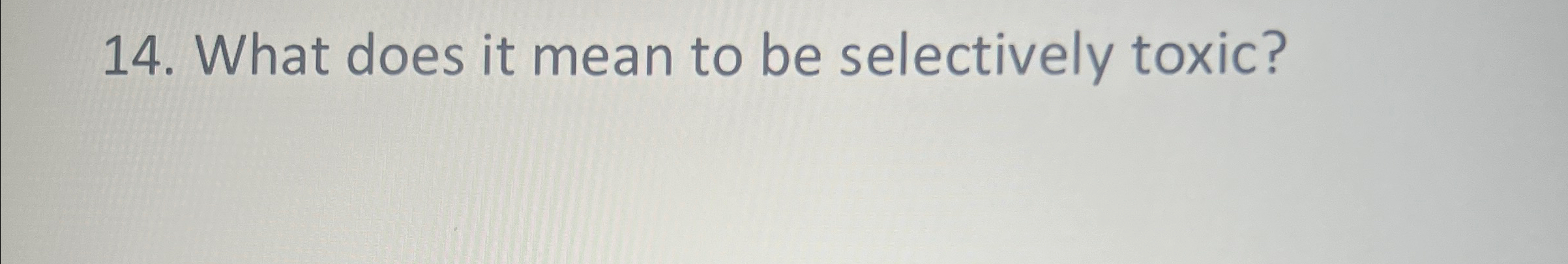 Solved What does it mean to be selectively toxic? | Chegg.com
