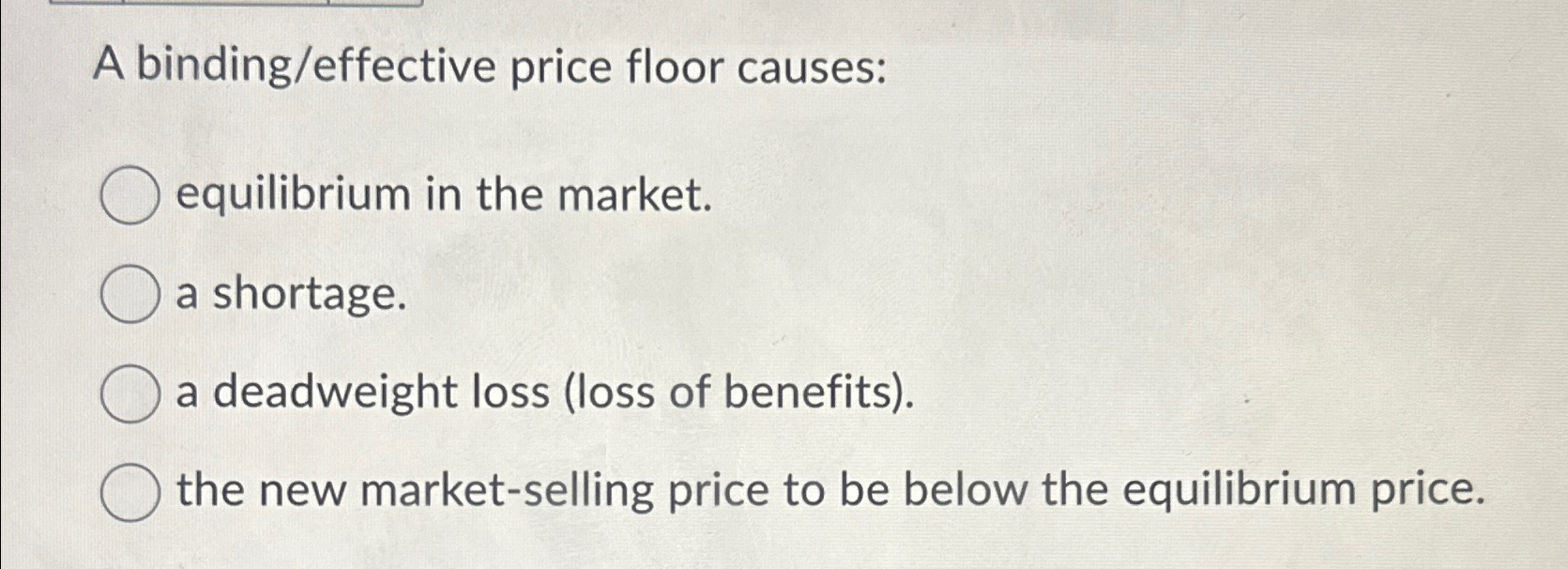 Solved A binding/effective price floor causes:equilibrium in | Chegg.com