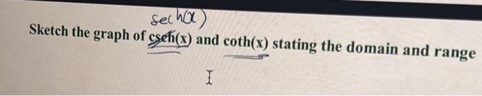 Solved Sketch The Graph Of Csch X And Coth X Stating The