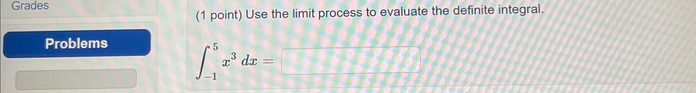 Solved Grades(1 ﻿point) ﻿Use the limit process to evaluate | Chegg.com