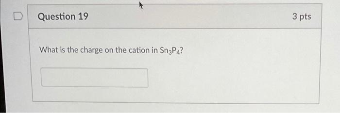 Solved Question 19 3 pts What is the charge on the cation in | Chegg.com